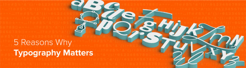 5 Reasons Why Typography Matters
